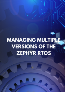 Managing Multiple Versions of the Zephyr RTOS – Zephyr Project