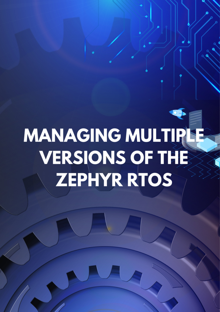 Managing Multiple Versions of the Zephyr RTOS – Zephyr Project