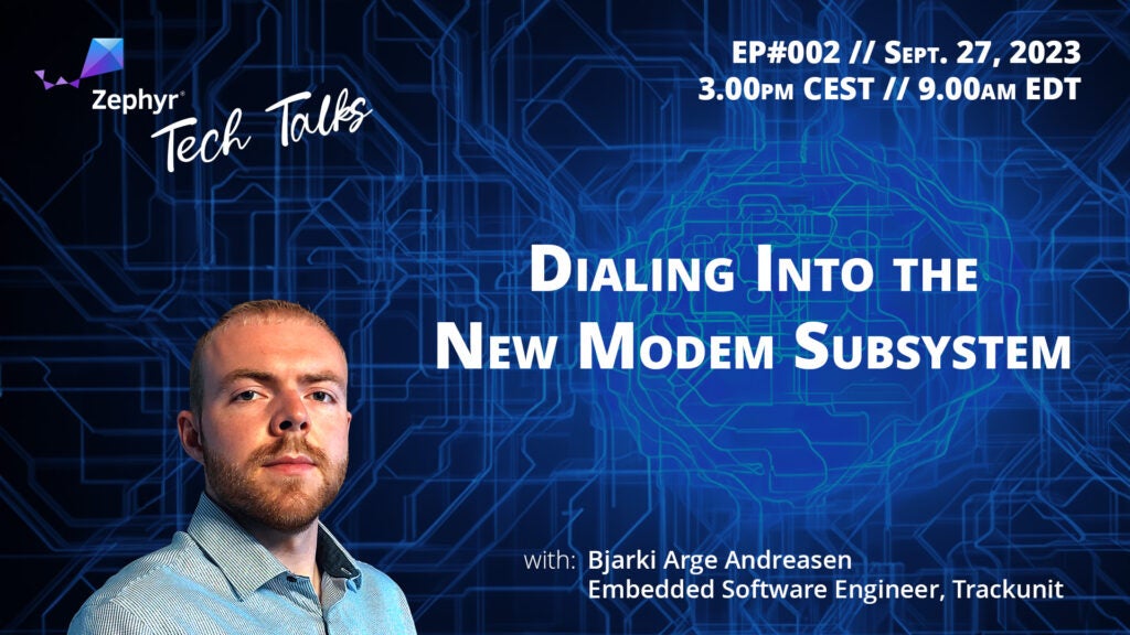 Zephyr Tech Talk #002 – Dialing into the Modem Subsystem – Zephyr Project