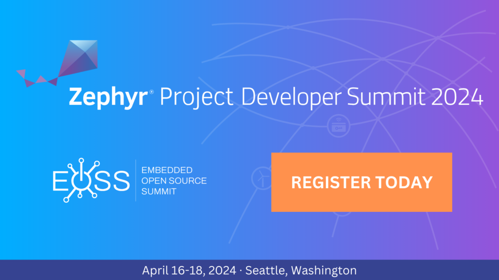 Zephyr Developer Summit/Embedded Open Source Summit 2024 (Seattle, Washington) – Zephyr Project