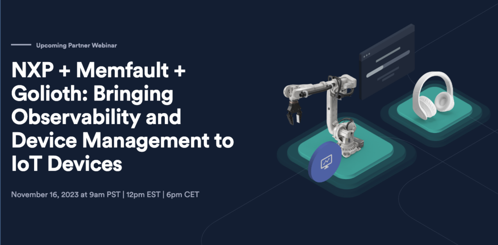 (Memfault Webinar) NXP + Memfault + Golioth: Bringing Observability and ...