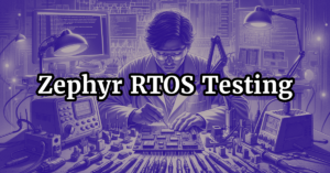 Zephyr RTOS Testing – Zephyr Project
