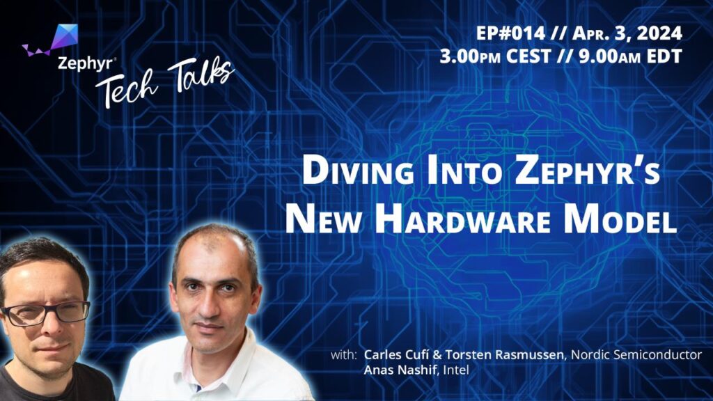 Diving Into Zephyr’s New Hardware Model // Zephyr Tech Talk #014 – Zephyr Project