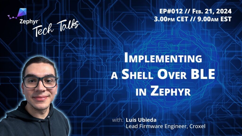 Implementing a Shell over BLE in Zephyr // Zephyr Tech Talk #012 – Zephyr Project