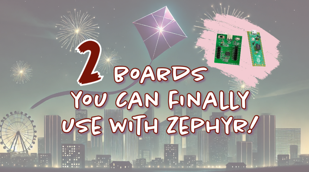 2 boards you can finally use with Zephyr! – Zephyr Project