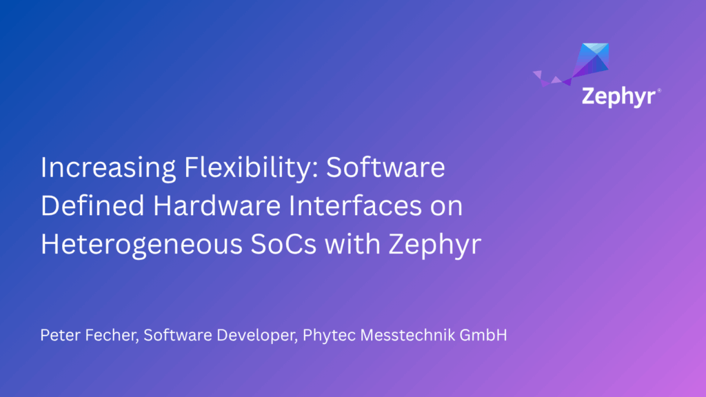 Increasing Flexibility: Software Defined Hardware Interfaces on Heterogeneous SoCs with Zephyr ...