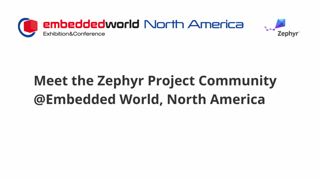 Embedded World Exhibition & Conference: Anaheim, California 2025 – Zephyr Project