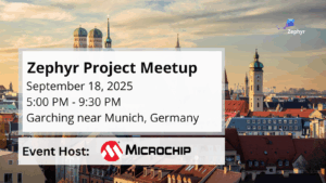 What to expect at the Zephyr Project Meetup (September 18, 2025): Garching near Munich, Germany ...